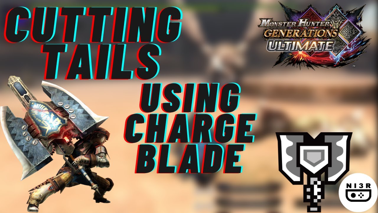 CUTTING TAILS USING CHARGE BLADE | Monster Hunter Generations Ultimate ...