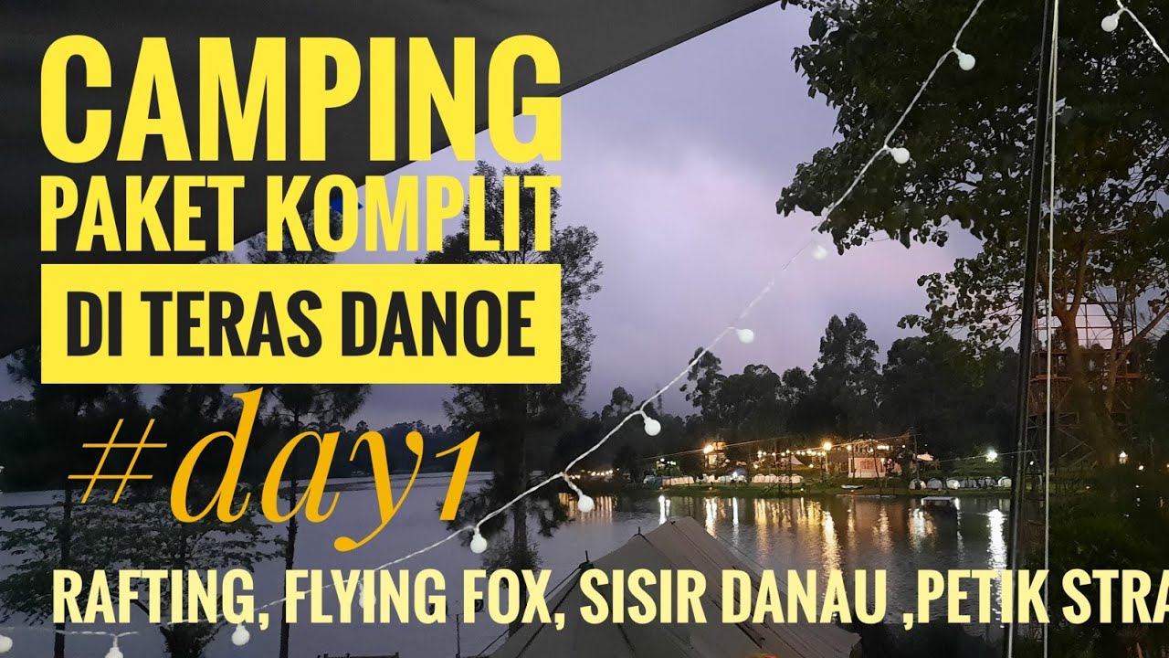 CAMPING & RAFTING PALING SERU |TERAS DANOE | SITU CILEUNCA ...