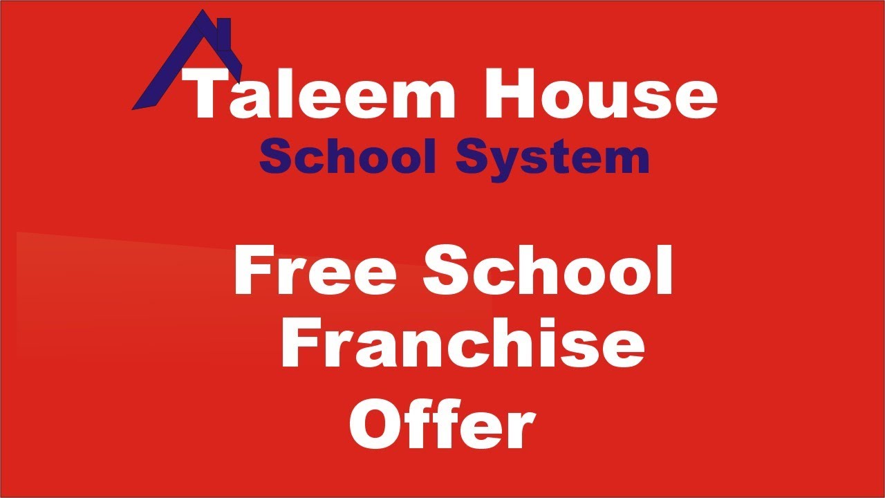 Taleem House Schools System - Start Your School -Free School Franchise ...