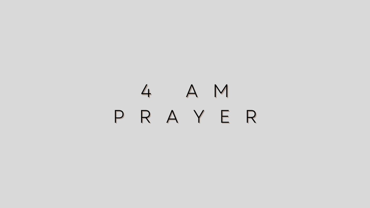 4 AM PRAYER - YouTube