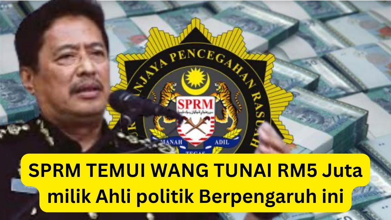 SPRM temui wang Tunai Rasuah RM5 Juta milik Ahli Politik Berpengaruh ...