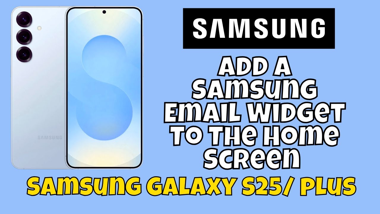 Add A Samsung Email Widget To The Home Screen Samsung Galaxy S25 / Plus ...