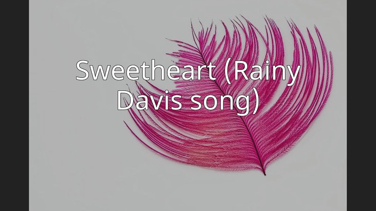 Sweetheart (Rainy Davis song) - YouTube