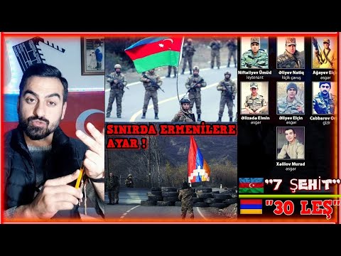 7 ŞEHiT VEREN AZERBAYCAN 30 ermeni Leşi ALDI ! (  ermenistana TOKAT )