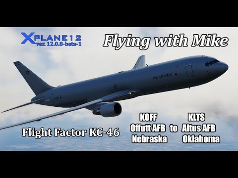 XP12.0.8-beta-1 | KC-46 Pegasus | Tutorial | KOFF Offutt AFB, NE. to ...