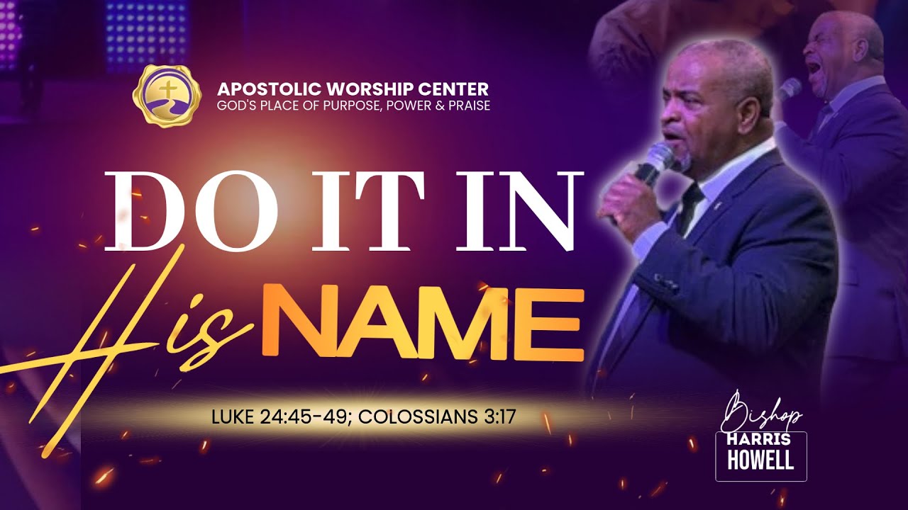 AWC | DO IT IN HIS NAME - BISHOP HARRIS H. HOWELL | 07.20.25 - YouTube
