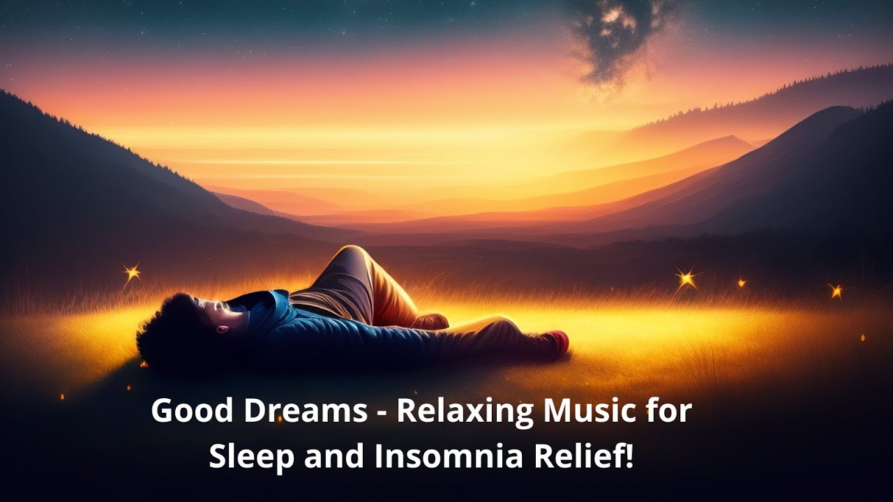 Good Dreams - Relaxing Music for Sleep and Insomnia Relief - Sleep ...