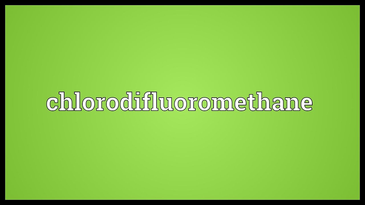 Chlorodifluoromethane Meaning - YouTube