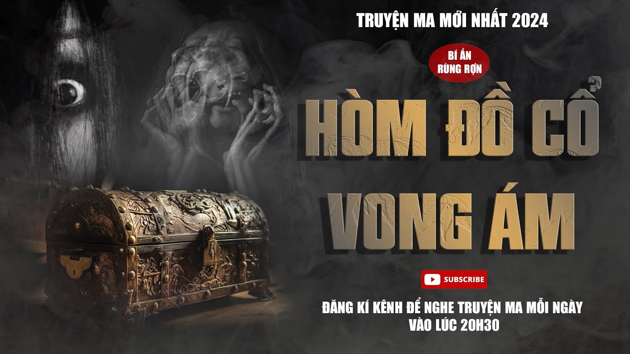 Đọc Truyện Ma: Hòm Đồ Cổ Vong Ám - Lời nguyền kinh hoàng ẩn sau chiếc ...
