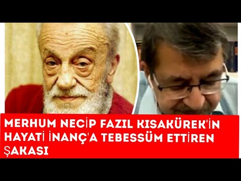 MERHUM NECİP FAZIL KISAKÜREK'İN HAYATİ İNANÇ'A TEBESSÜM ETTİREN ŞAKASI