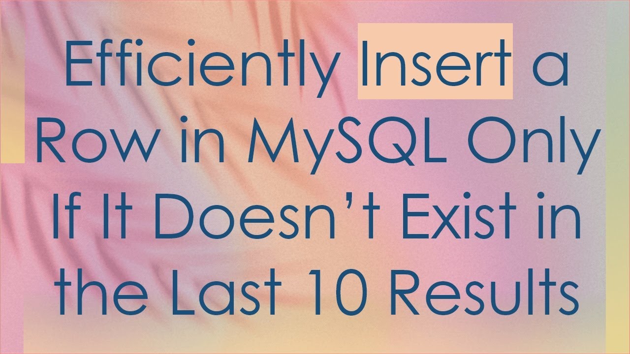 Efficiently Insert A Row In Mysql Only If It Doesnt Exist In The Last