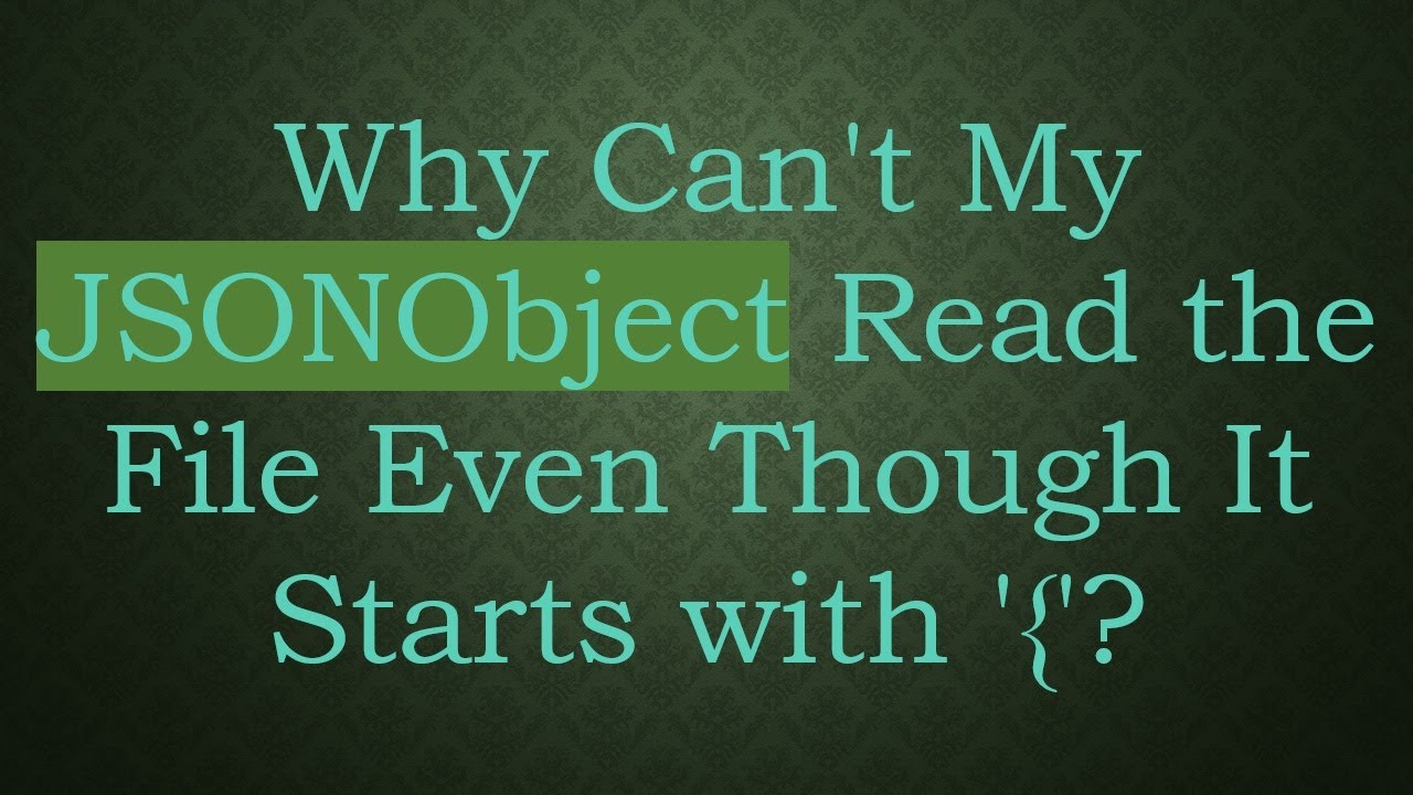 Why Can't My JSONObject Read the File Even Though It Starts with '{'? - YouTube