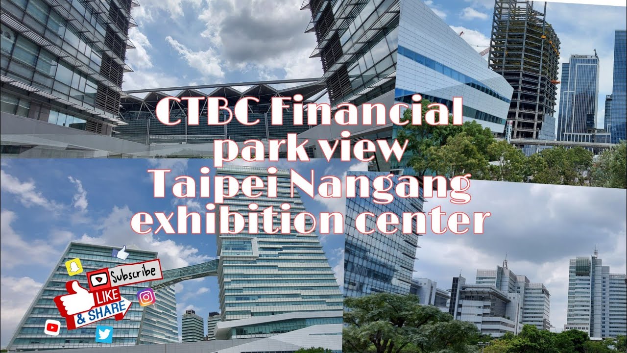 Sightseeing at CTBC financial park view,Taipei Nangang exhibition ...