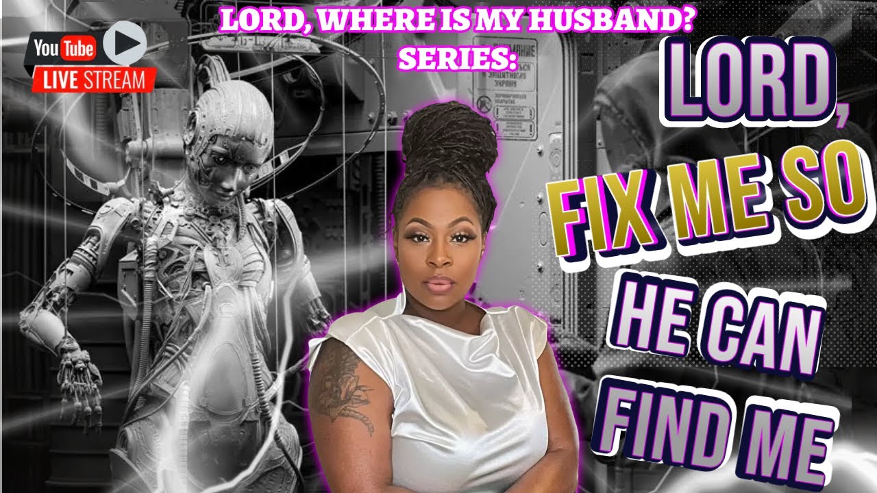 Lord, where is my husband series: Fix me so he can find me - YouTube