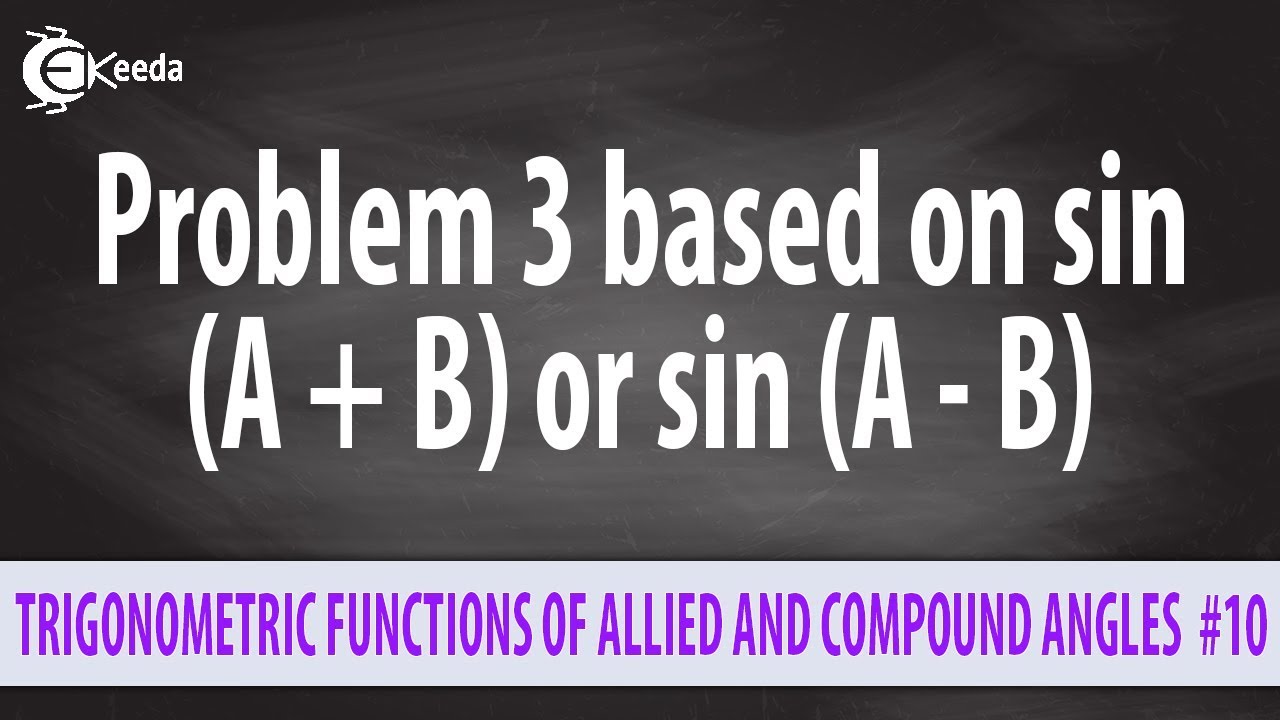 Trigonometric Functions of Compound Angles - Problem 7 - Trigonometric ...