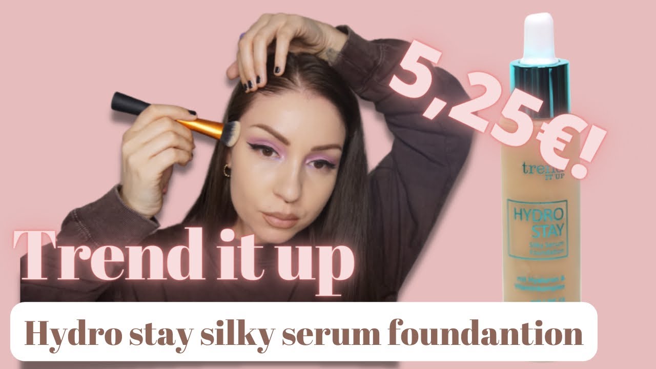 Trend it up Hydro stay serum foundation | Testiranje - YouTube