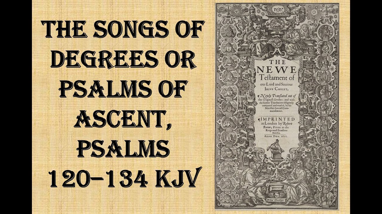 The Songs of Degrees or Psalms of Ascent, Psalms 120–134 KJV - YouTube