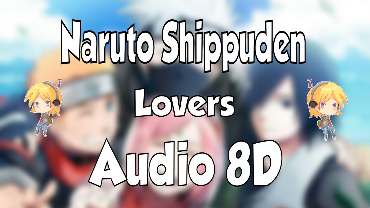 🐱‍👤 8D Naruto Shippuden OPENING 9 8D AUDIO 🎧 Lovers 7 Oops 8D ANIME ...