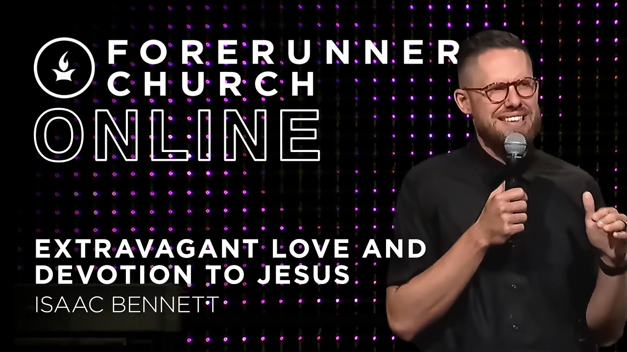 Extravagant Love and Devotion to Jesus | Isaac Bennett - YouTube
