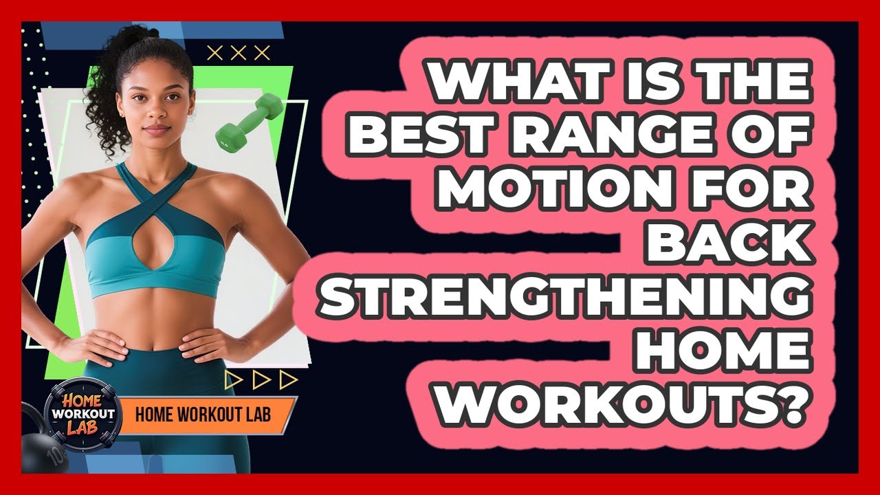What Is The Best Range Of Motion For Back Strengthening Home Workouts ...