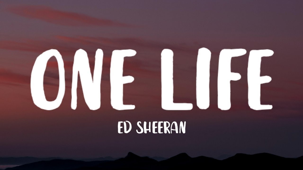 Ed Sheeran - One Life (Lyrics) - YouTube