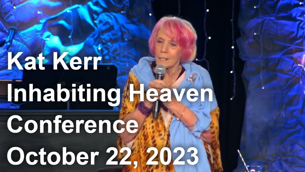 (Part 1)Kat Kerr Inhabiting Heaven Conference October 22, 2023 - YouTube