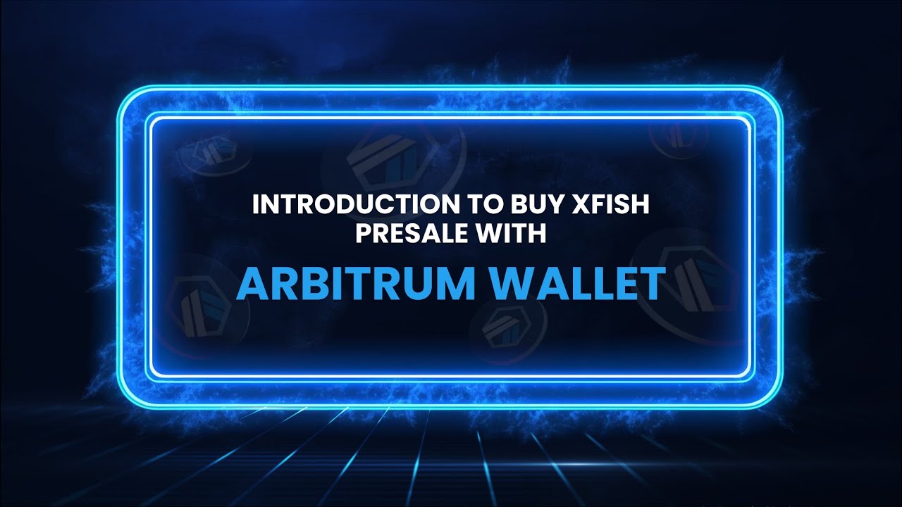 XFISH - INTRODUCTION TO BUY XFISH PRESALE WITH ARBITRUM WALLET - YouTube