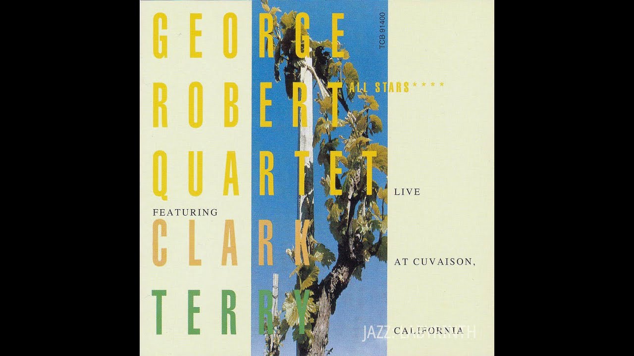 George Robert Quartet featuring Clark Terry - Live At Cuvaison - CH TCB ...