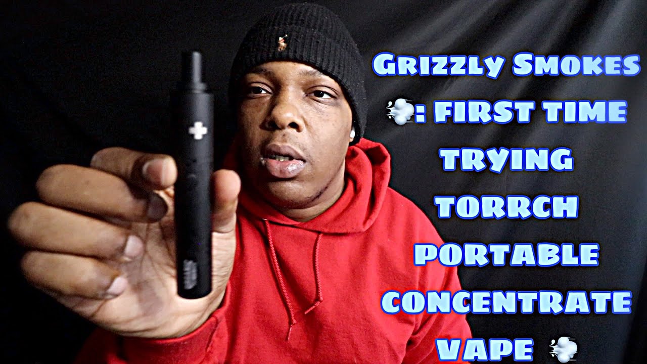 Grizzly Smokes 💨: FIRST TIME TRYING TORRCH PORTABLE CONCENTRATE VAPE 💨 ...