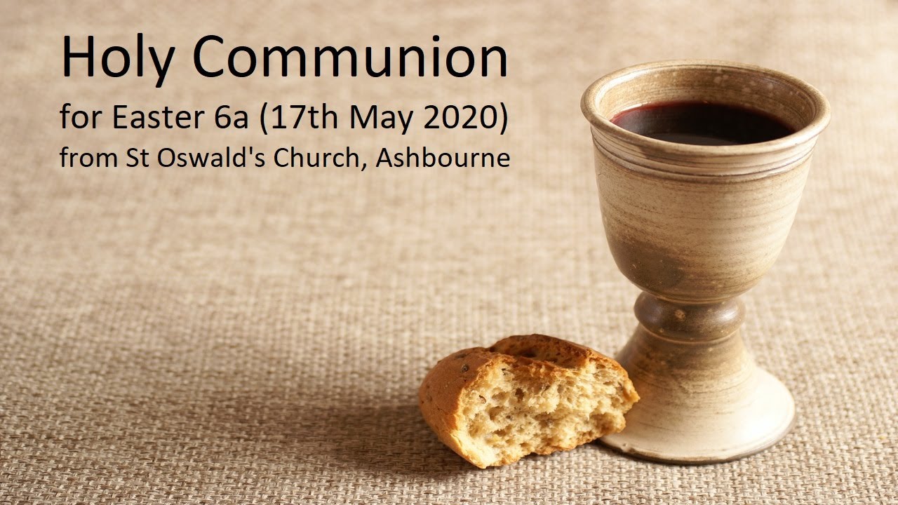 Holy Communion from St Oswald's for Easter 6a (17th May) - YouTube