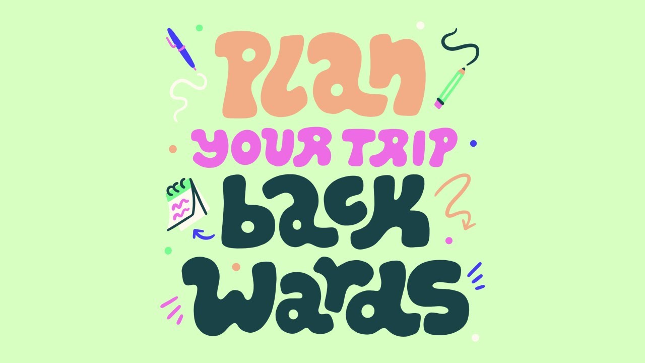 How to Plan Your Trips Backwards - YouTube