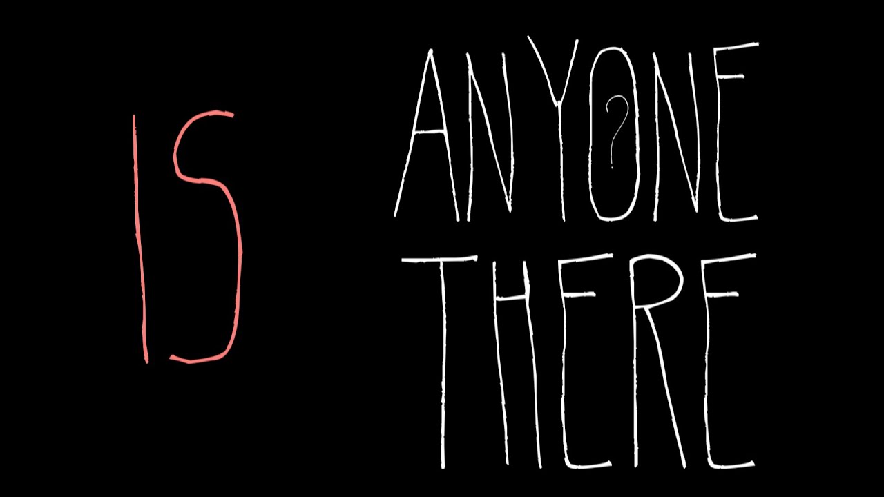 Is Anyone There YouTube is-anyone-there-youtube