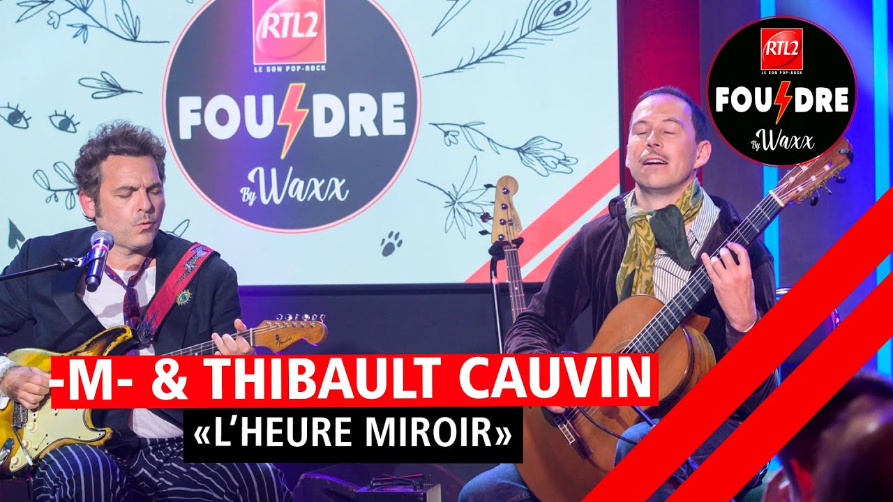 -M-, Thibault Cauvin et Waxx interprètent "L’Heure miroir" en live dans Foudre - YouTube