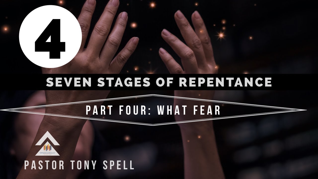 Seven Stages of Repentance (Part FOUR: What Fear) | Pastor Tony Spell ...