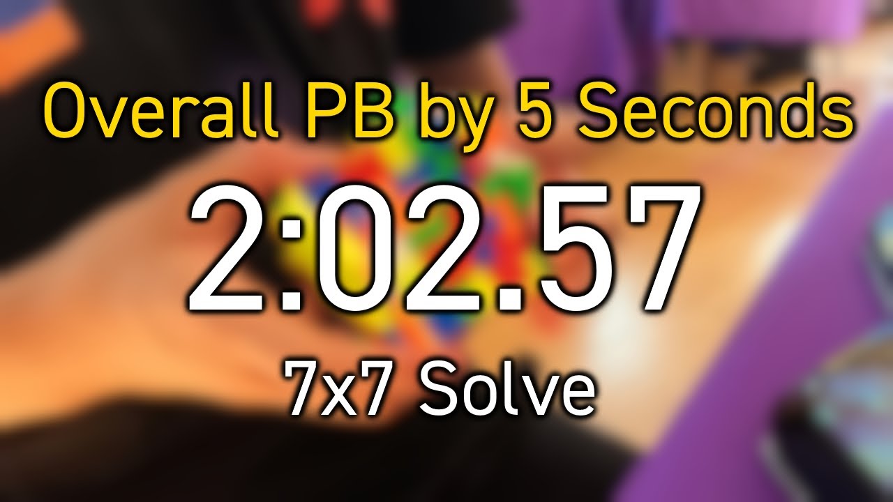 Overall PB by 5 Seconds | 2:02.57 Official 7x7 Solve and 2:15.01 Mean (PRs) - YouTube