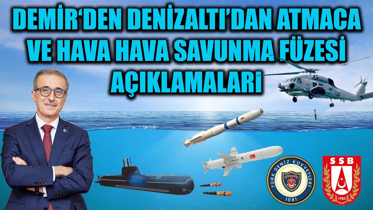İSMAİL DEMİR 'DEN DENİZALTI 'DAN ATMACA VE HAVA SAVUNMA FÜZESİ ...