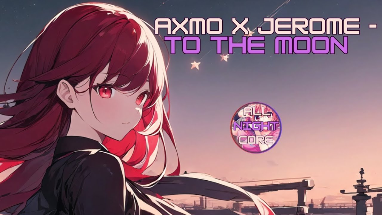 All Nightcore ♫ AXMO x Jerome - To The Moon (All Nightcore mix) - YouTube