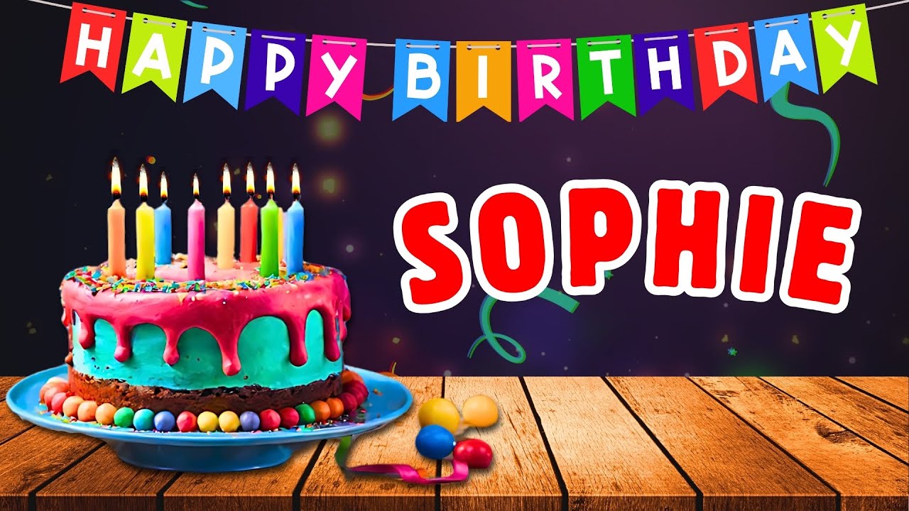 Sophie Happy Birthday Song - Wish You Happy Birthday ( Sophie ). - YouTube