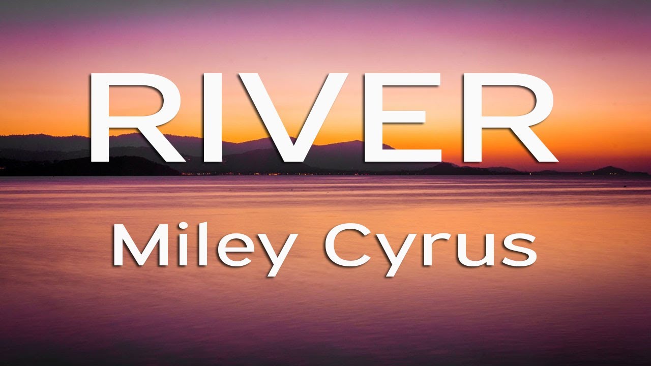 Miley Cyrus - River (Lyrics) - YouTube