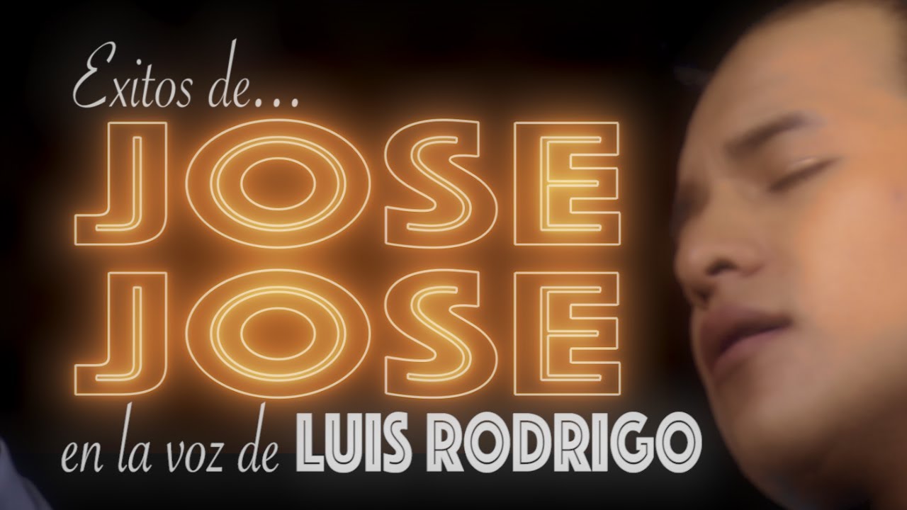 POPURRI EXITOS DE JOSE JOSE - LUIS RODRIGO - YouTube