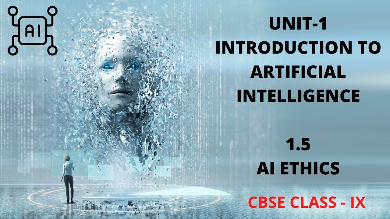UNIT 1 INTRODUCTION TO AI SUB-UNIT 1.5 AI ETHICS CLASS 8-9 CBSE (AI-417 ...
