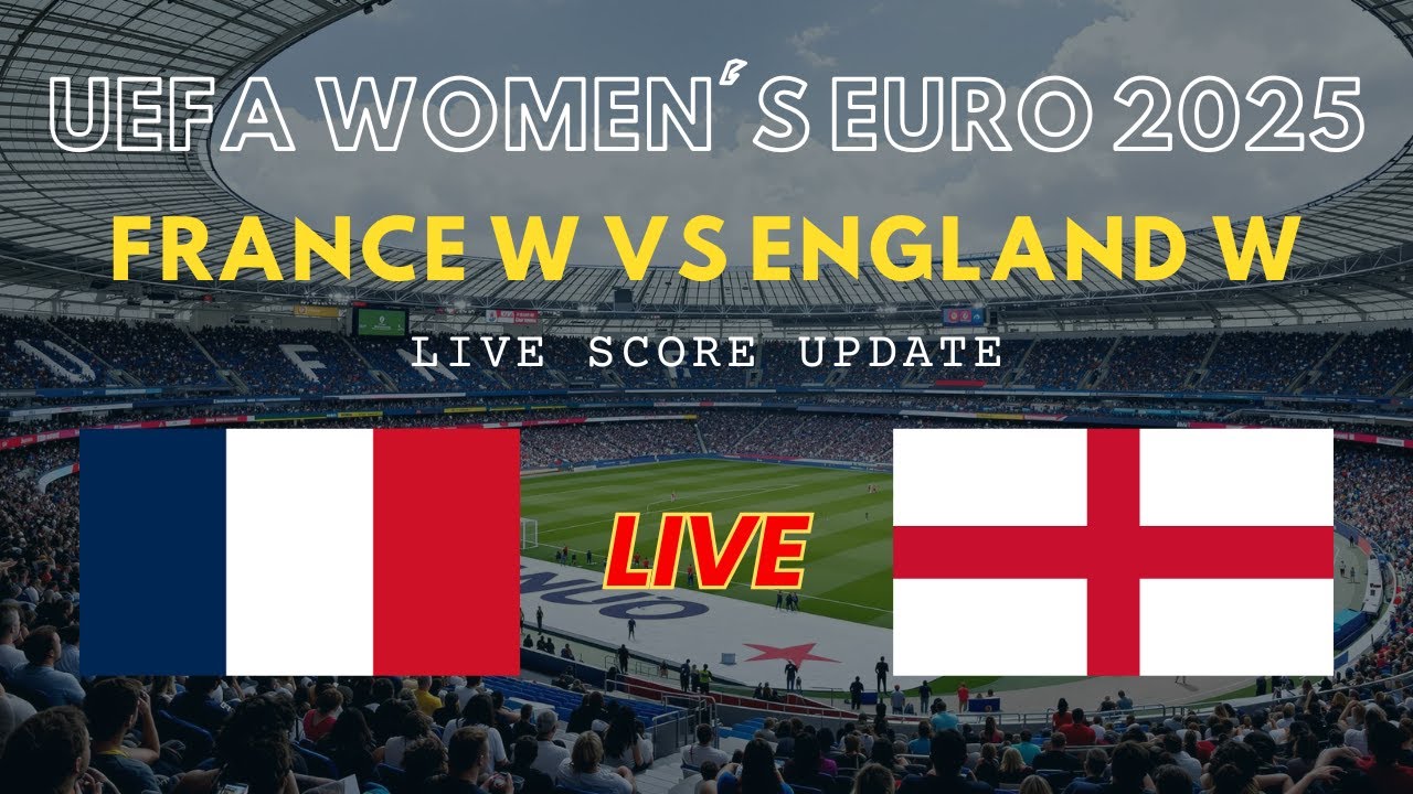France vs England Live Scores: UEFA Women's Euro 2025 - Round 1 - YouTube