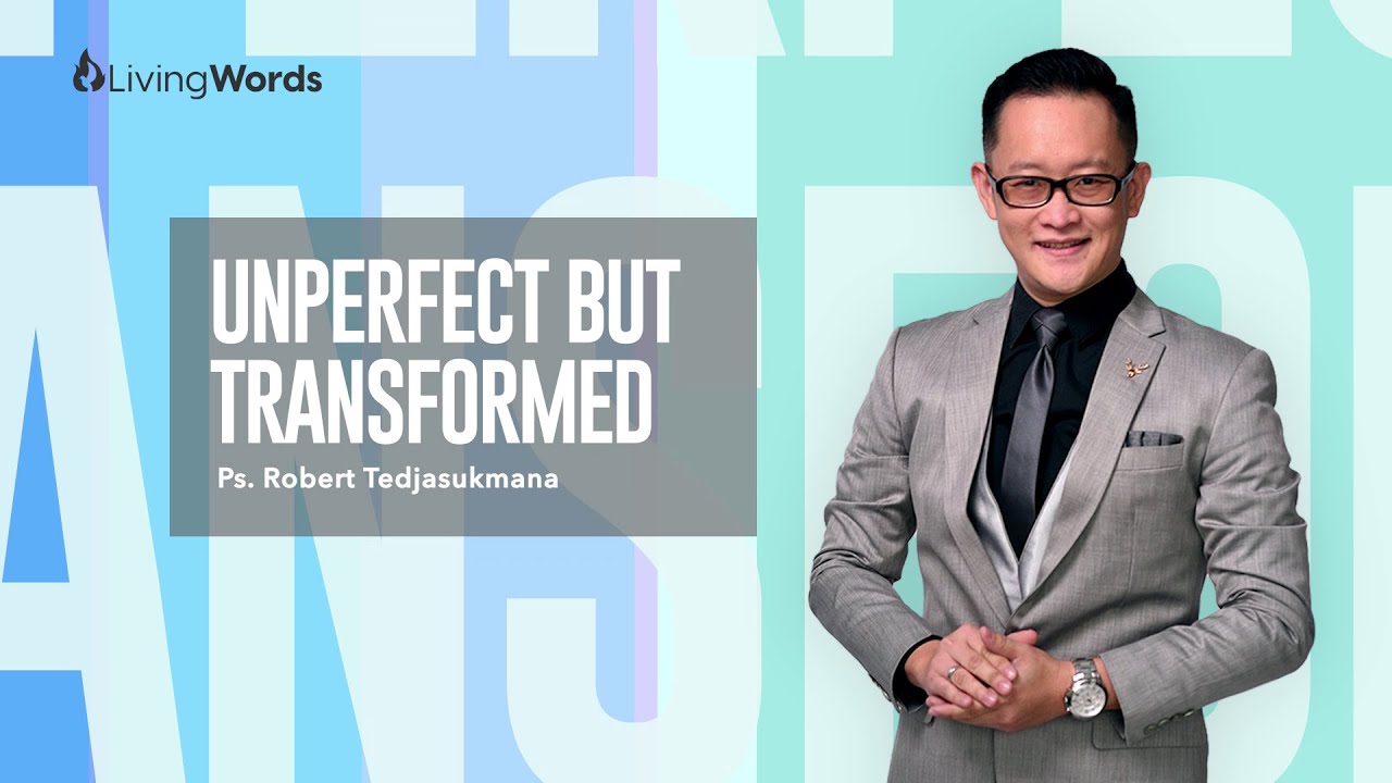 Unperfect but Transformed | Ps. Robert Tedjasukmana | Living Words ...