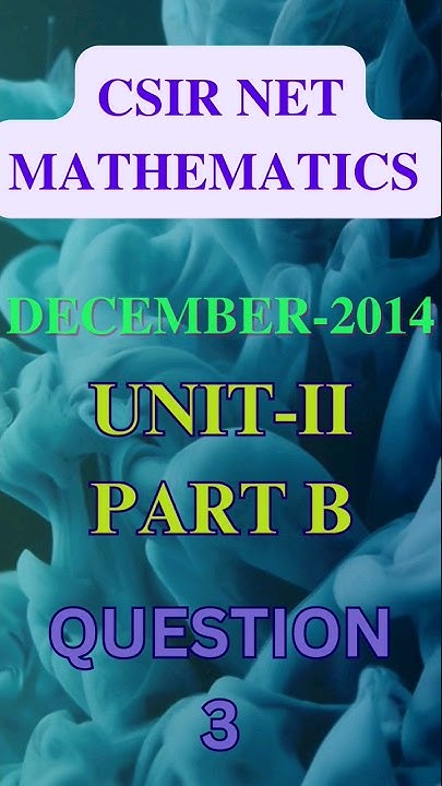 3-CSIR NET MATHEMATICS-UNIT-II-DECEMBER-2014 | PART-B| #csirnetmaths #netmathsdec2014 #csirnet # ...