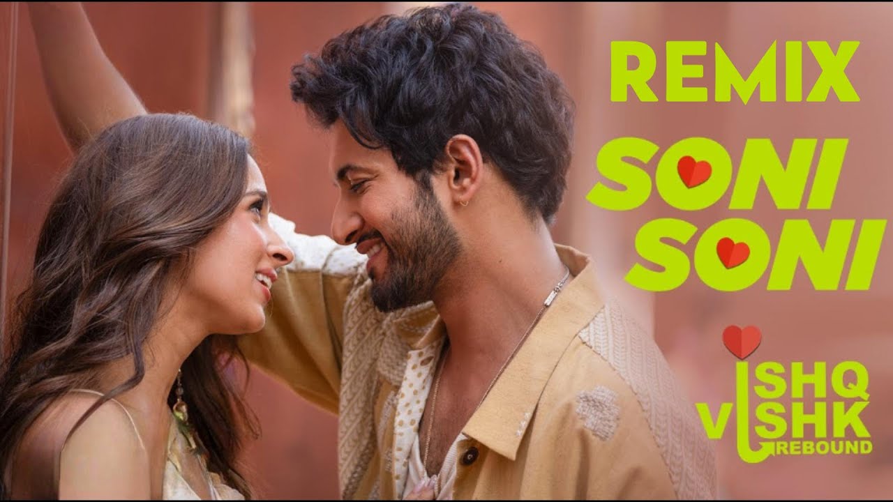 Soni Soni - (Remix Video) Ishq Vishk Rebound Rohit Saraf, Pashmina ...
