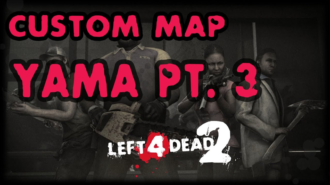 Left 4 Dead 2 Custom Map: Yama Pt.3 - YouTube