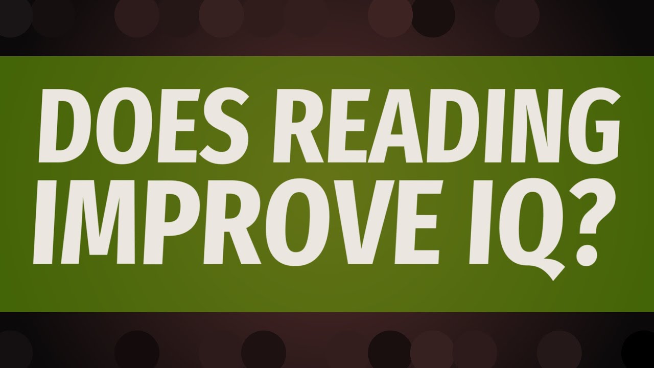 Does Reading Improve IQ YouTube does-reading-improve-iq-youtube