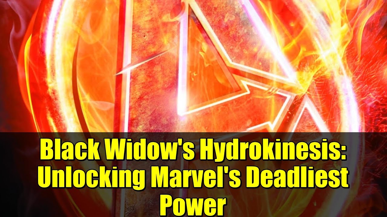 Black Widow's Hydrokinesis: Unlocking Marvel's Deadliest Power - YouTube