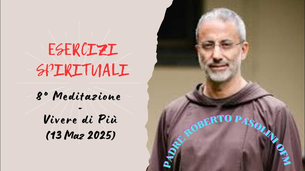 8° Meditazione - Vivere di più || Esercizi Spirituali da Padre Roberto ...