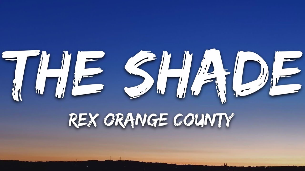 Rex Orange County - THE SHADE (Lyrics) - YouTube